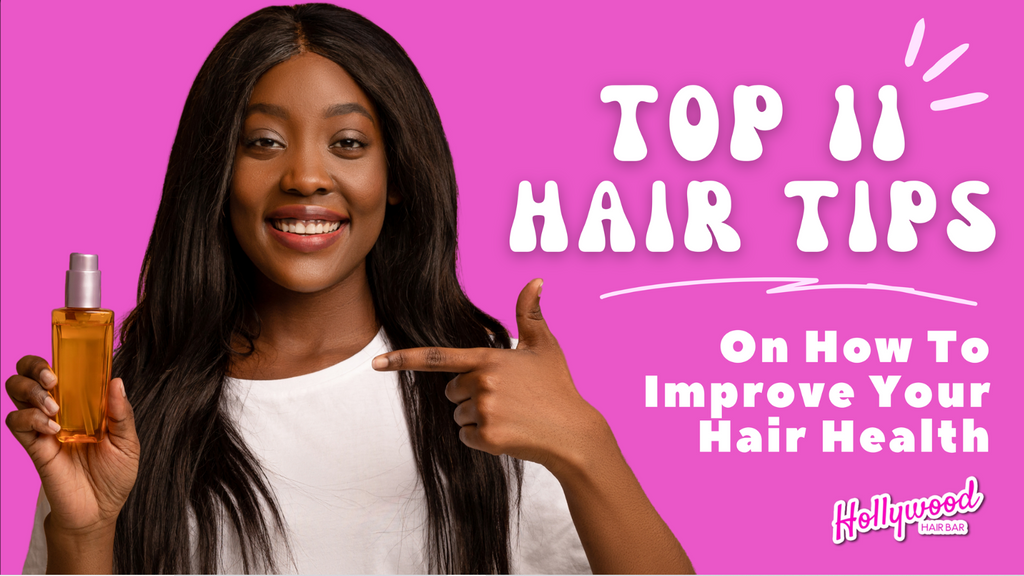 11 Tips on How to Improve Your Hair Health– Hollywood Hair Bar